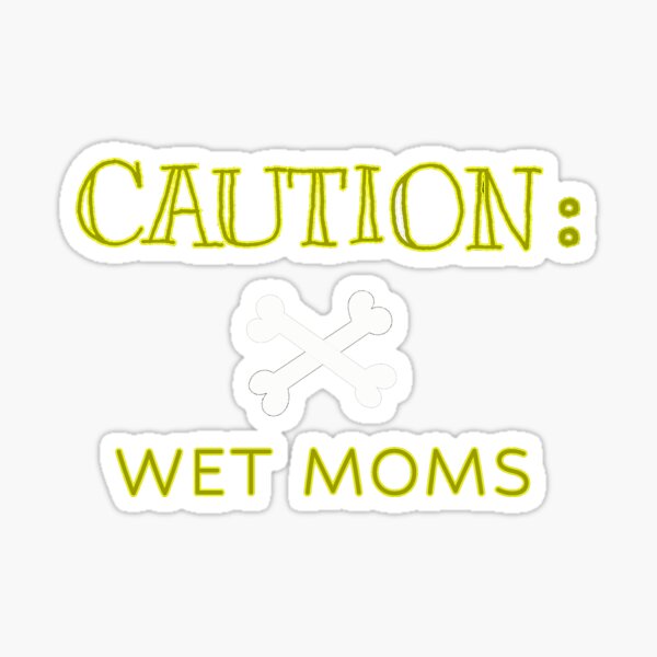 Caution Wet Moms Funny Science Sticker For Sale By Kingmehdi