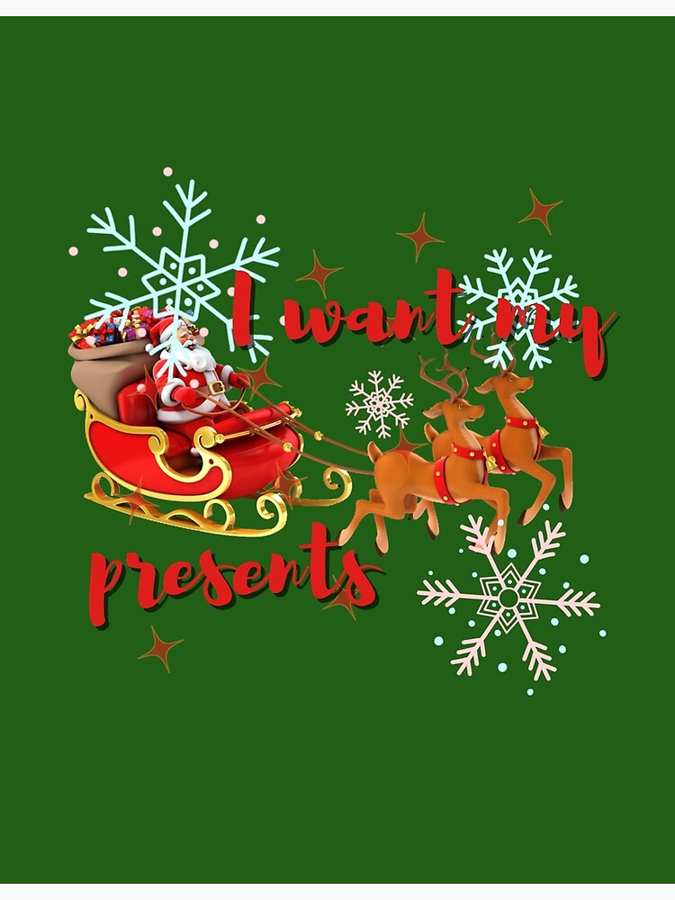 "I want my presents" Poster for Sale by flowinglobe | Redbubble