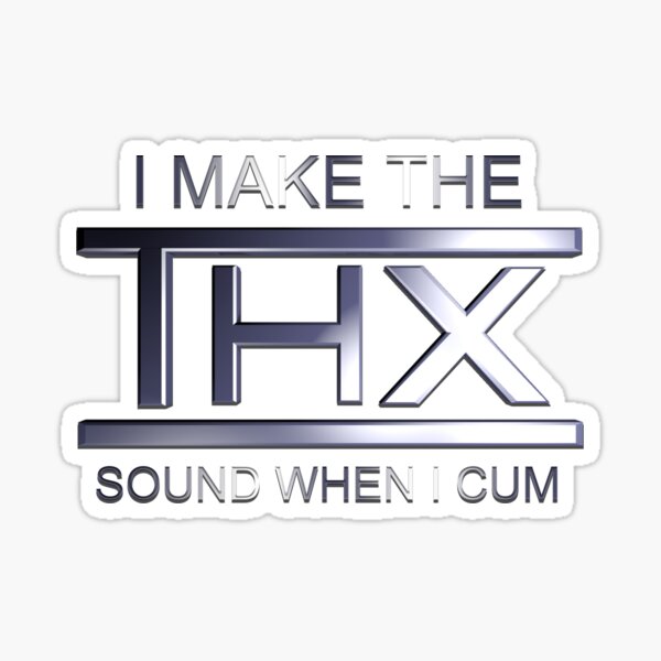 "I Make The THX Sound" Sticker for Sale by TrenderDesigns | Redbubble