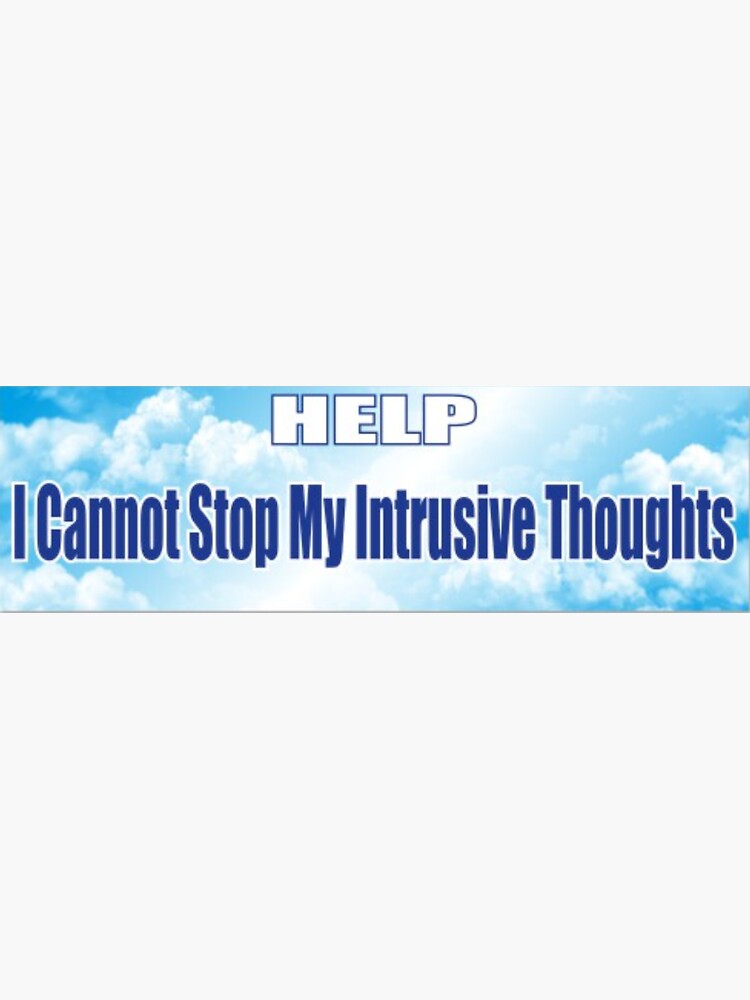 "HELP, I Cannot Stop My Intrusive Thoughts Sticker" Sticker for Sale by ...