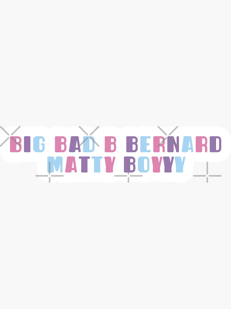 "Big B Bad B Bernard Matty Boyyy - Sturniolo Triplets Sticker" Sticker ...