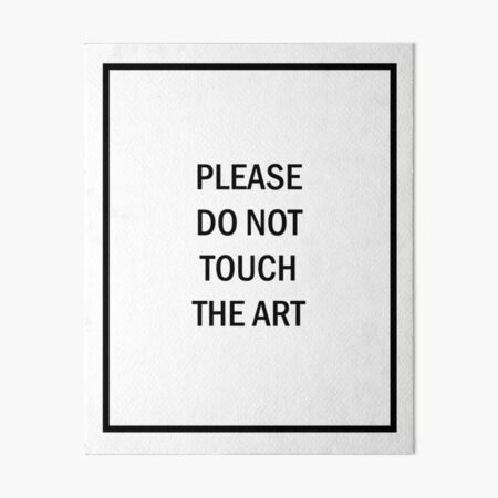 "please do not touch the art" Art Board Print for Sale by ...
