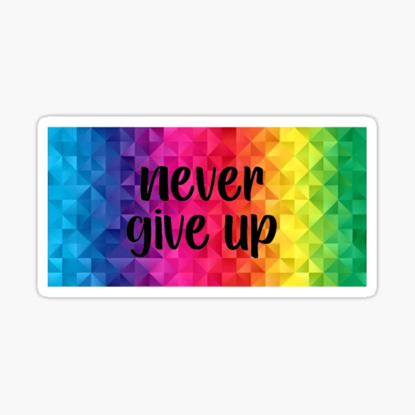 "Never Give Up - Never give up" Sticker for Sale by MoshisooPrint ...