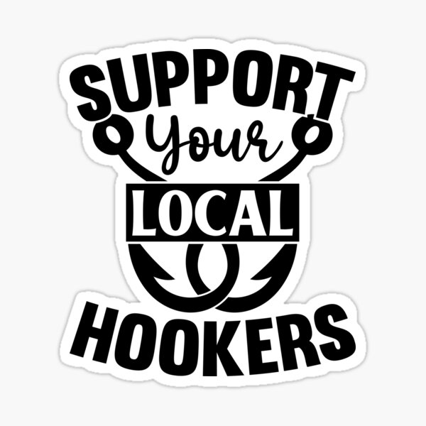 "Support Your Local Hooker" Sticker for Sale by Big Twelve | Redbubble