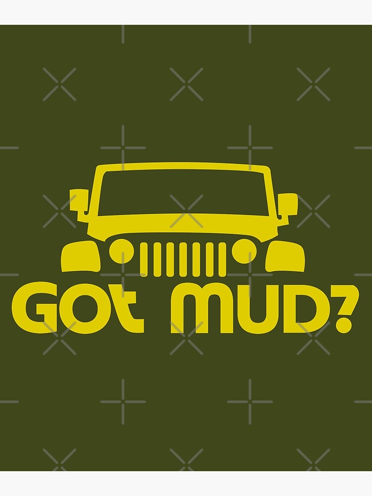 "Got Mud?" Poster for Sale by kleynard | Redbubble