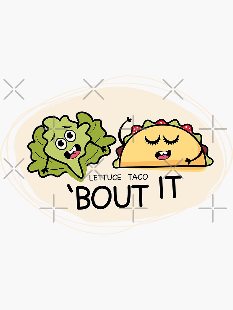 "Lettuce Taco 'bout It" Sticker for Sale by PCStudio57 | Redbubble