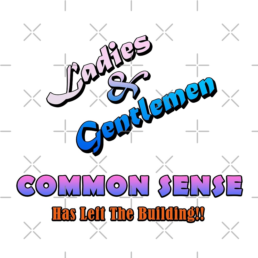 "Common Sense Has Left The Building Funny Life Quote" by Getchell ...