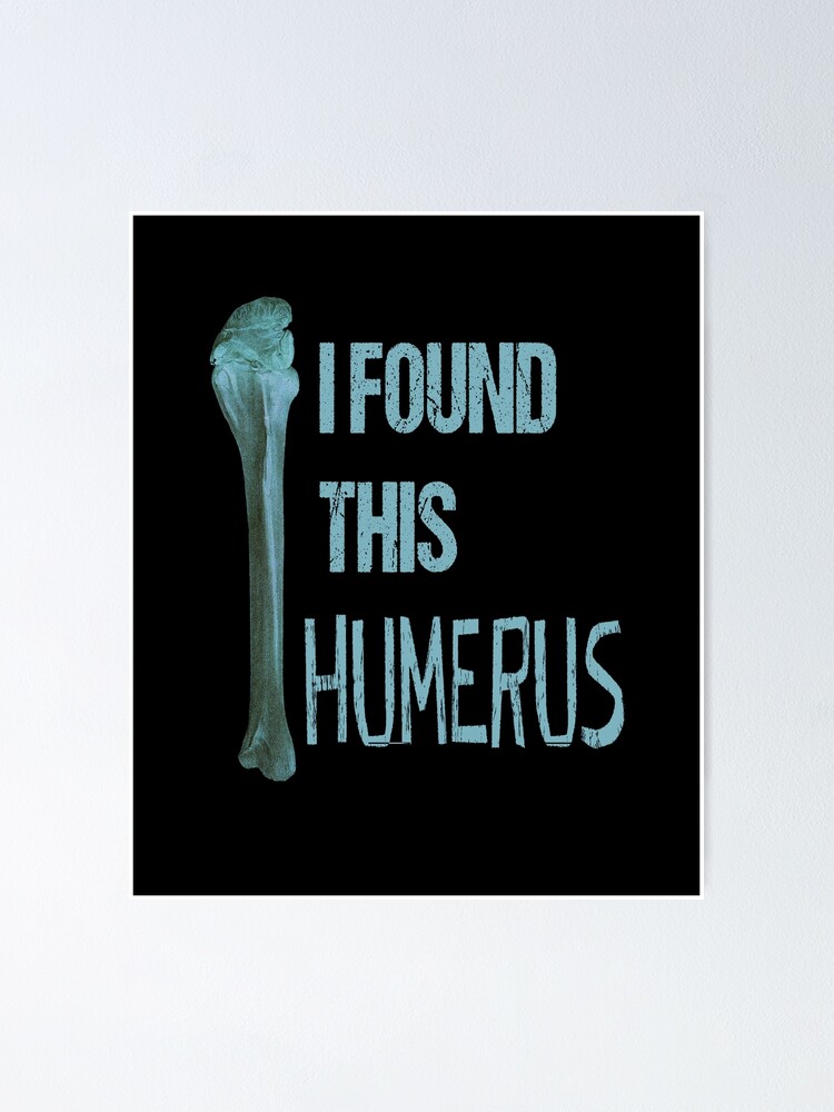 "I Found This Humerus" Poster by stuch75 | Redbubble