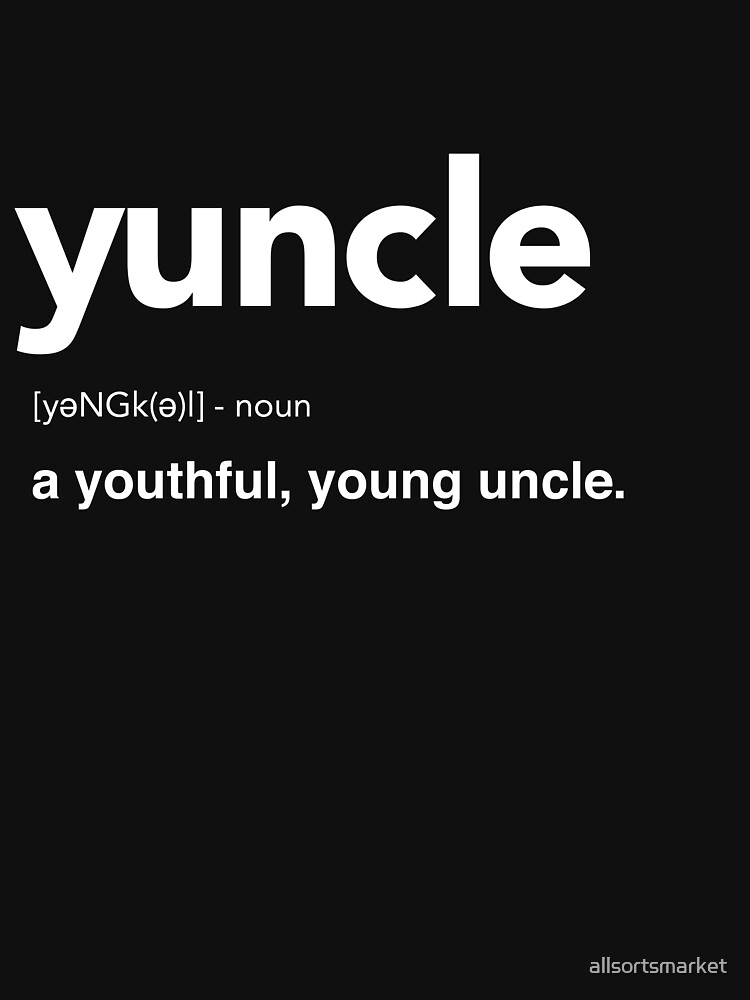 "Yuncle: A Youthful, Young Uncle T-Shirts & Hoodies" T-shirt for Sale ...