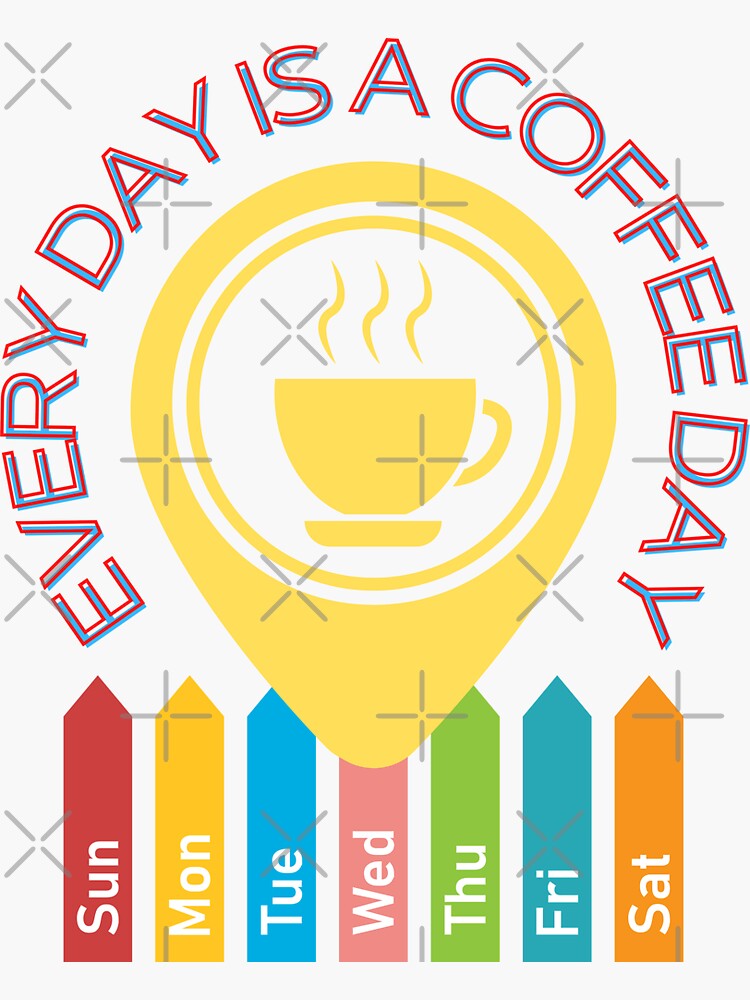 "EVERY DAY IS A COFFEE DAY-HAPPY." Sticker for Sale by stopamoment ...