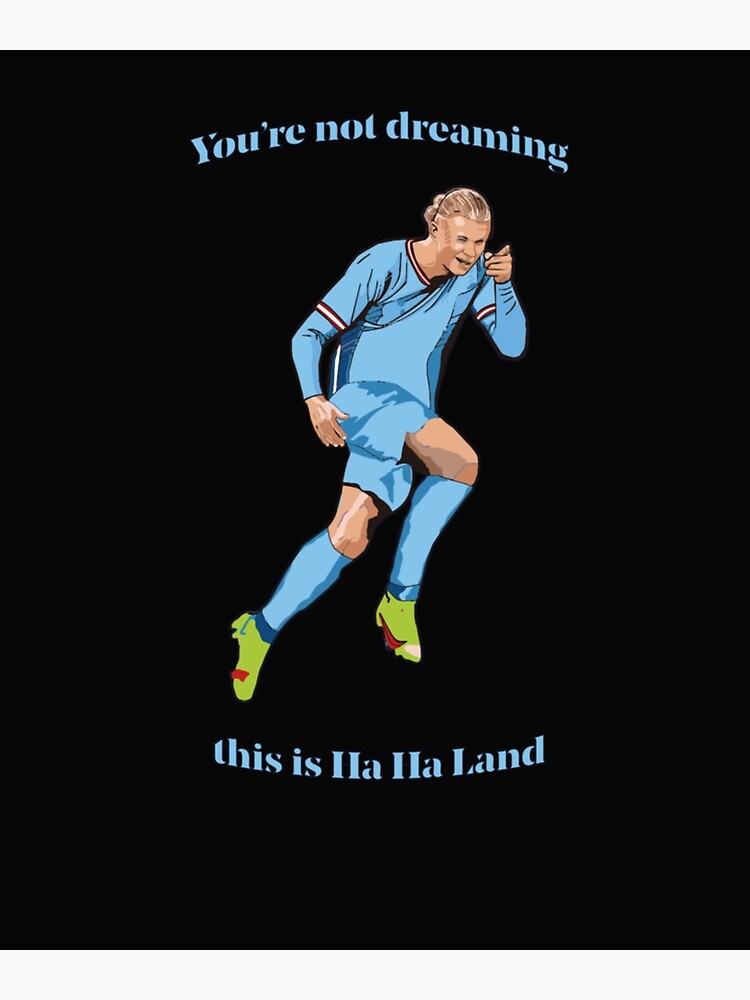 "Haaland You_re not dreaming this is Ha Ha Land Man City 202223 Artwork ...