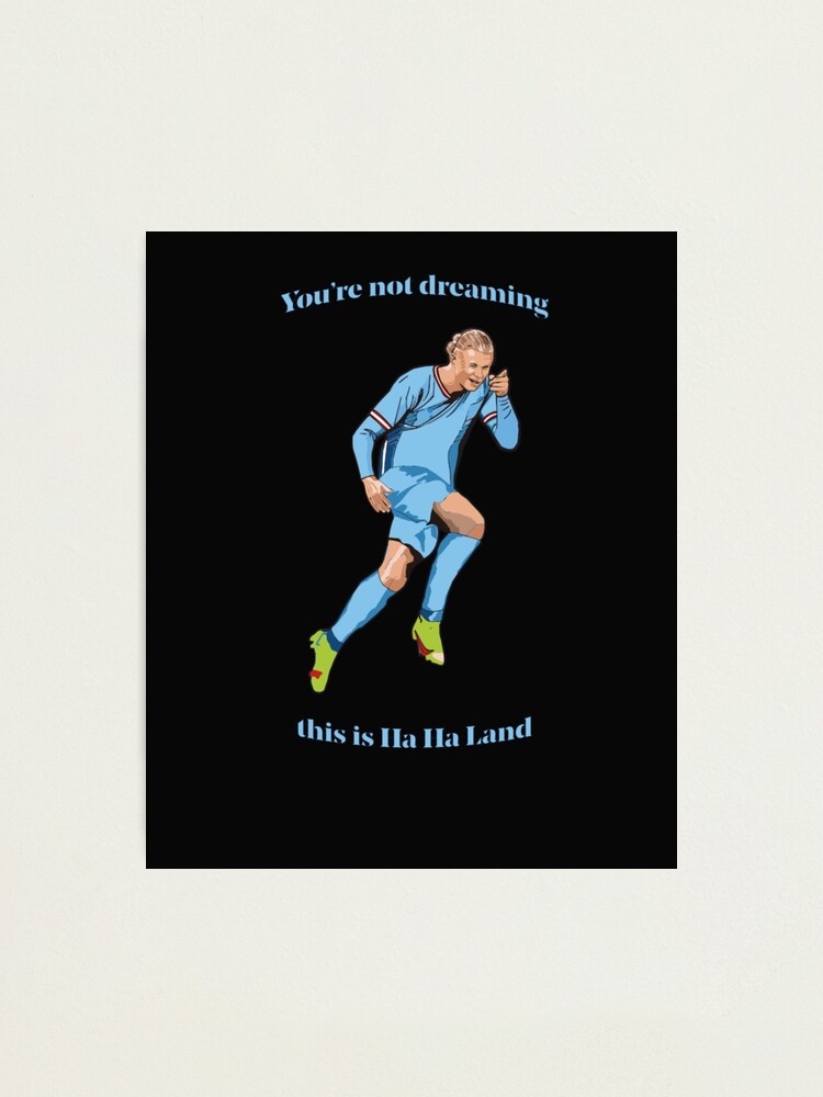 "Haaland You_re not dreaming this is Ha Ha Land Man City 202223 Artwork ...