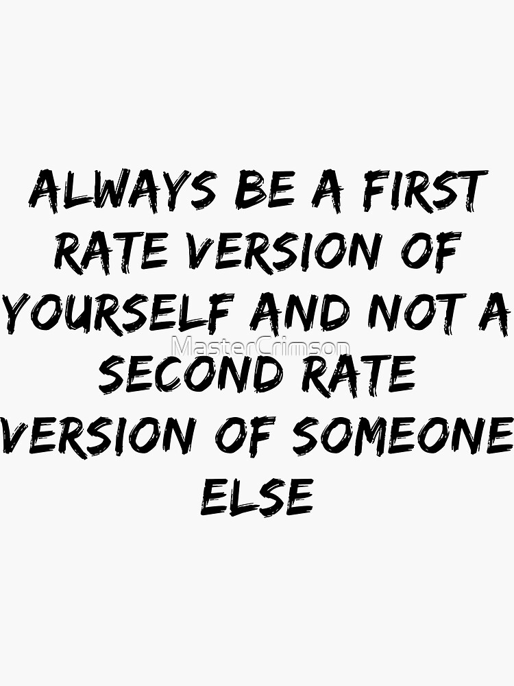 "Always Be A First Rate Version Of Yourself And Not A Second Rate ...