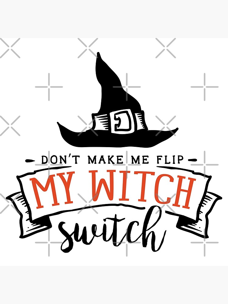 "Don't make me flip MY WITCH" Poster for Sale by luxuryhaul | Redbubble