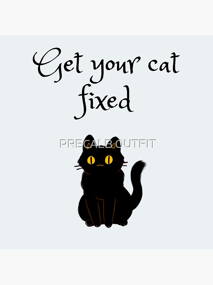 "Get your cat fixed stickers" Sticker for Sale by Calboutfit | Redbubble
