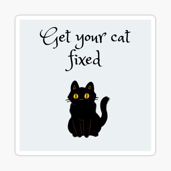 "Get your cat fixed stickers" Sticker for Sale by Calboutfit | Redbubble