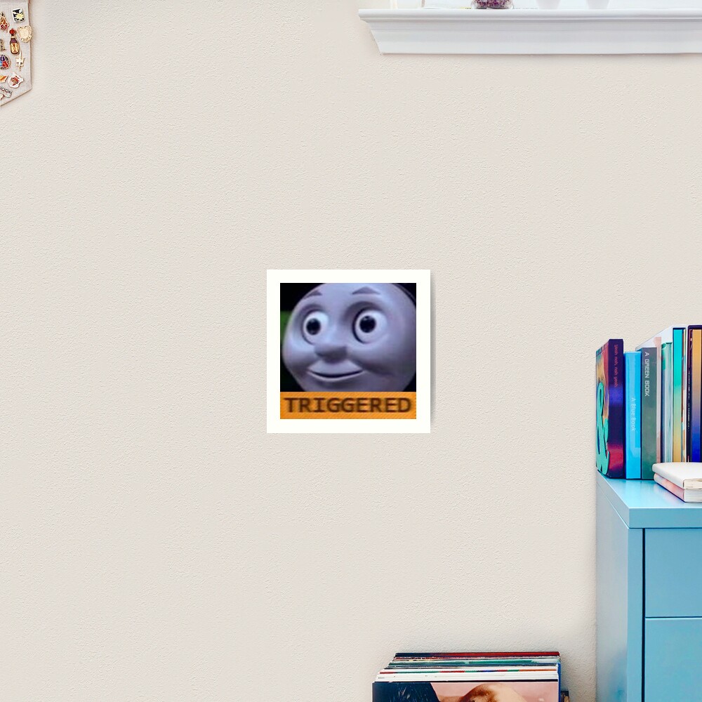 "Triggered Thomas The Train meme" Art Print by CryingCuzBroke | Redbubble