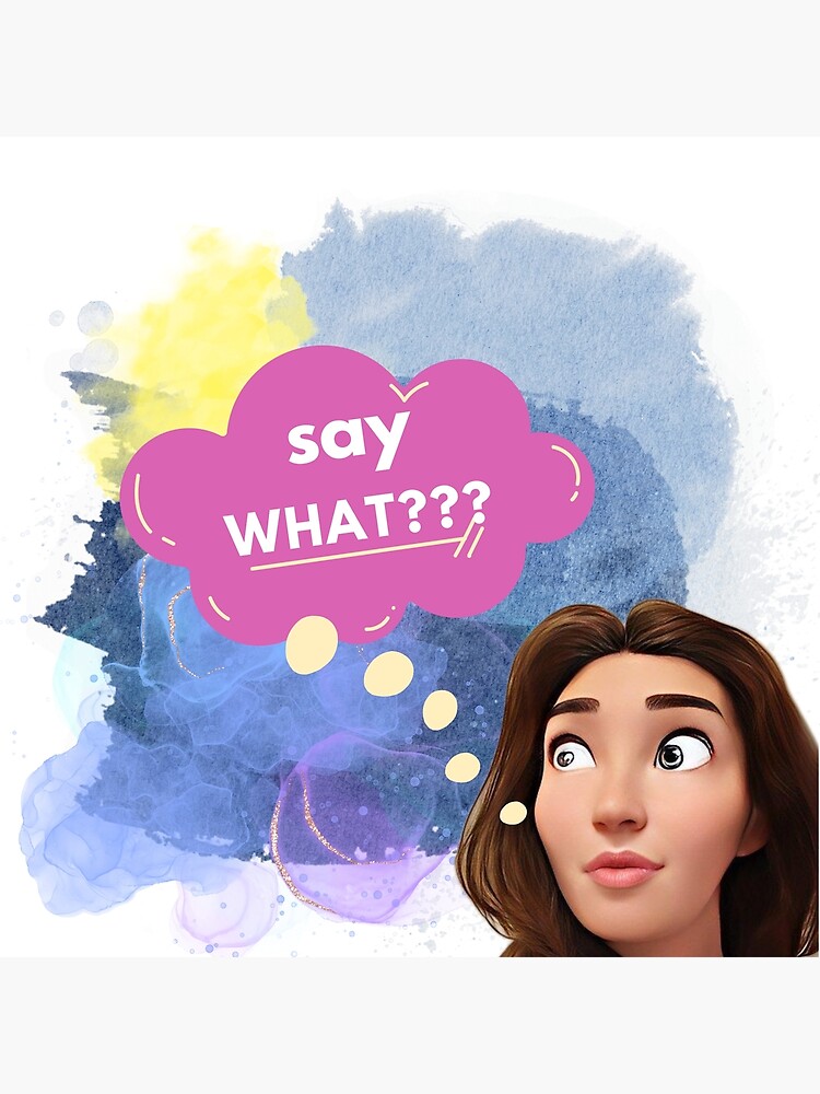"Cartoonized girl asking "Say what?"" Poster for Sale by AnnyV | Redbubble