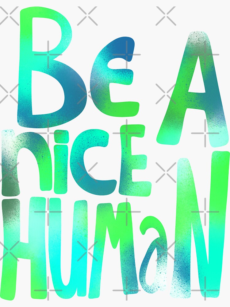 "Be a nice human" Sticker for Sale by Lillieoandco | Redbubble