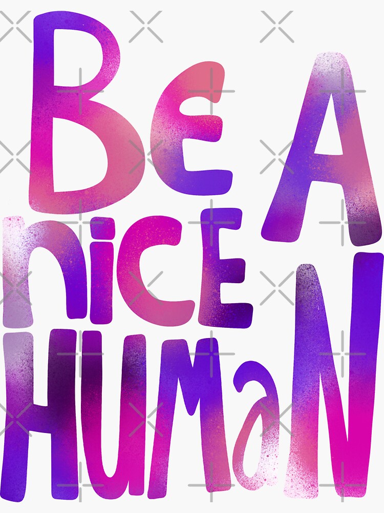"Be a nice human" Sticker for Sale by Lillieoandco | Redbubble