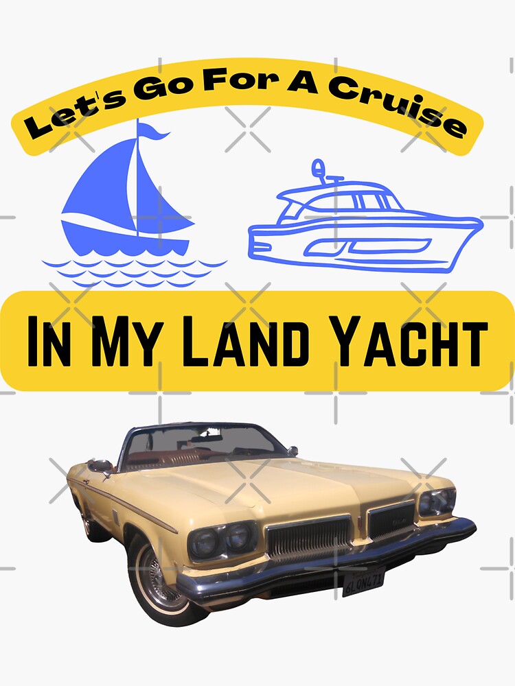 "Let’s Go For A Cruise In My Land Yacht" Sticker for Sale by CaptJohnny ...