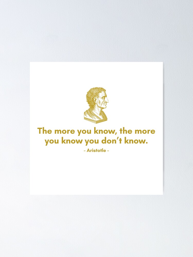 "The more you know, the more you know you don’t know. | Quote by ...
