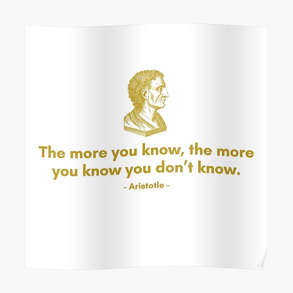 "The more you know, the more you know you don’t know. | Quote by ...