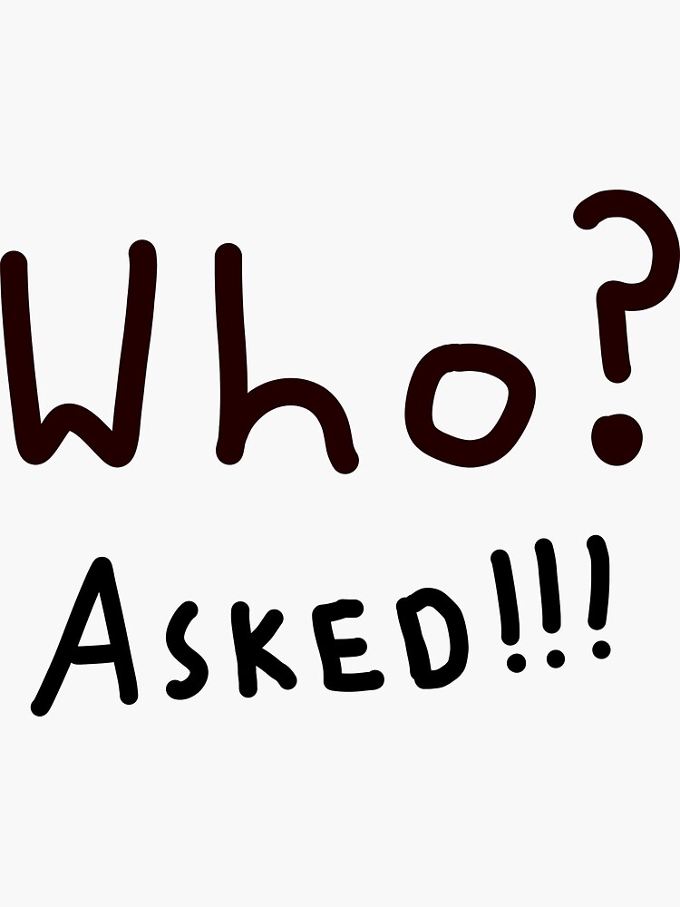"Who Asked? - Funny joke - Amazing for Gen Z Friends - Plain Black Text ...