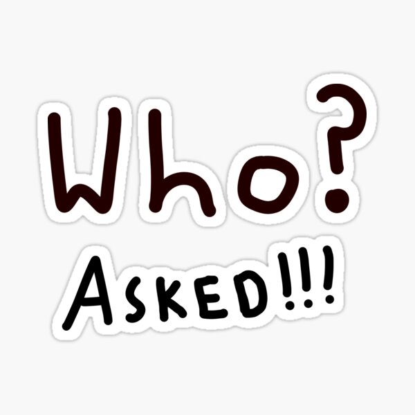 "Who Asked? - Funny joke - Amazing for Gen Z Friends - Plain Black Text ...