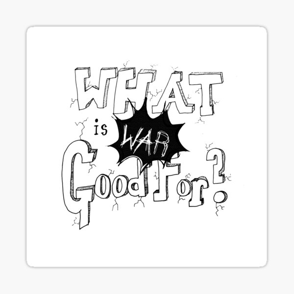 What Is War Good For Sticker For Sale By ThePettyLeftist Redbubble what-is-war-good-for-sticker-for-sale-by-thepettyleftist-redbubble