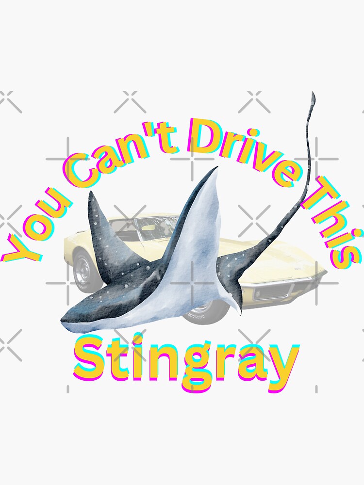 "You Can’t Drive This Stingray" Sticker for Sale by CaptJohnny | Redbubble