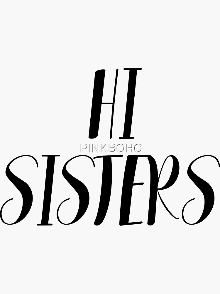 "HI SISTERS" Sticker for Sale by PINKBOHO | Redbubble