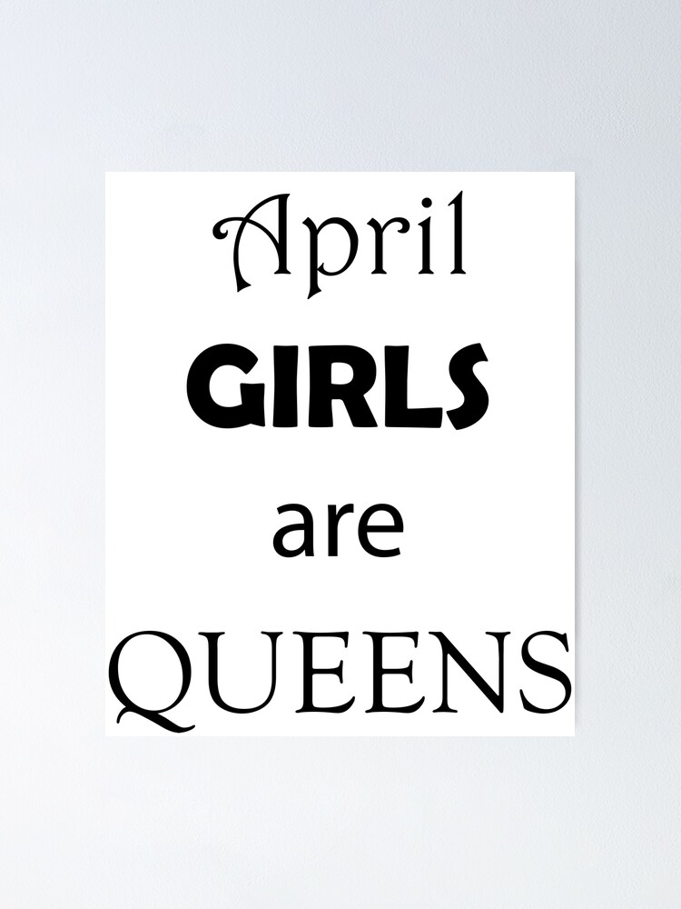 "April Girls are Queens" Poster for Sale by ShinySilverStar | Redbubble