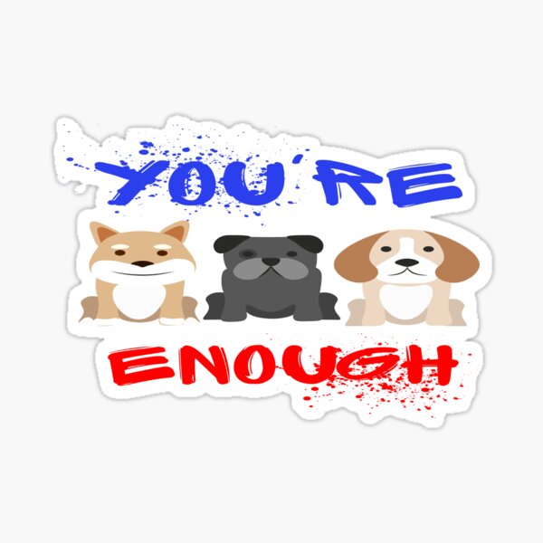 "You are enough dog" Sticker for Sale by redperfectbrand | Redbubble