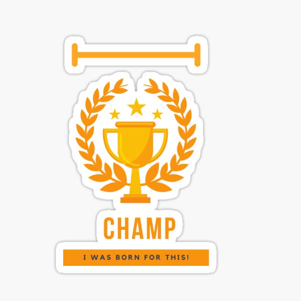 "READY TO WIN; BORN A CHAMP" Sticker for Sale by Jojamisiekaba | Redbubble