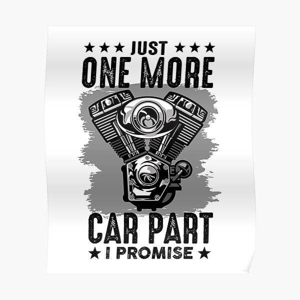 "Just One More Car Part I Promise xx10" Poster for Sale by IndraBisa78 ...