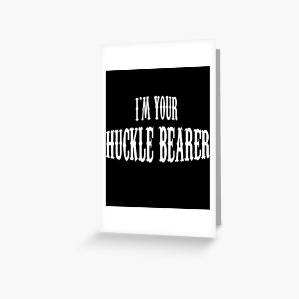 "I'm Your Huckle Bearer - Doc Holliday Quote - Tombstone" Greeting Card ...