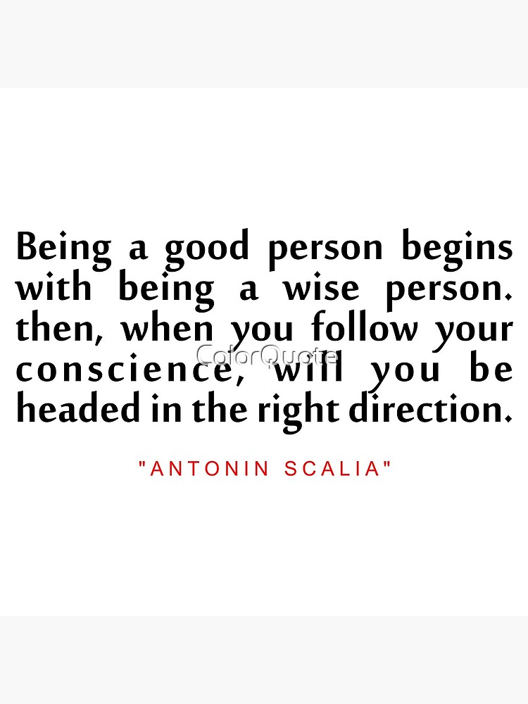 "Being a good..."Antonin Scalia" Inspirational Quote" Poster by ...