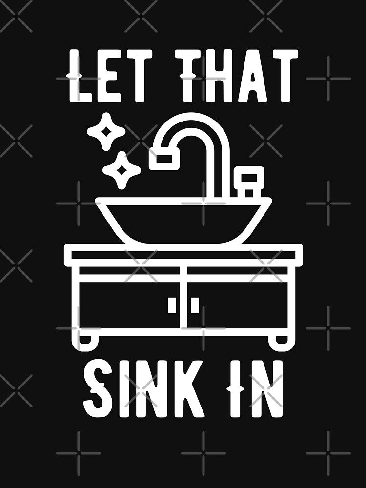 "Let That Sink In Meme" T-shirt for Sale by SHAZAMARTS | Redbubble ...