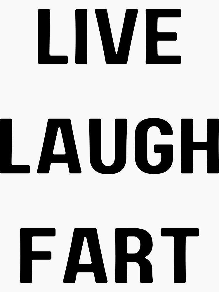 "live laugh fart - funny inspirational mocking quote Black & white ...