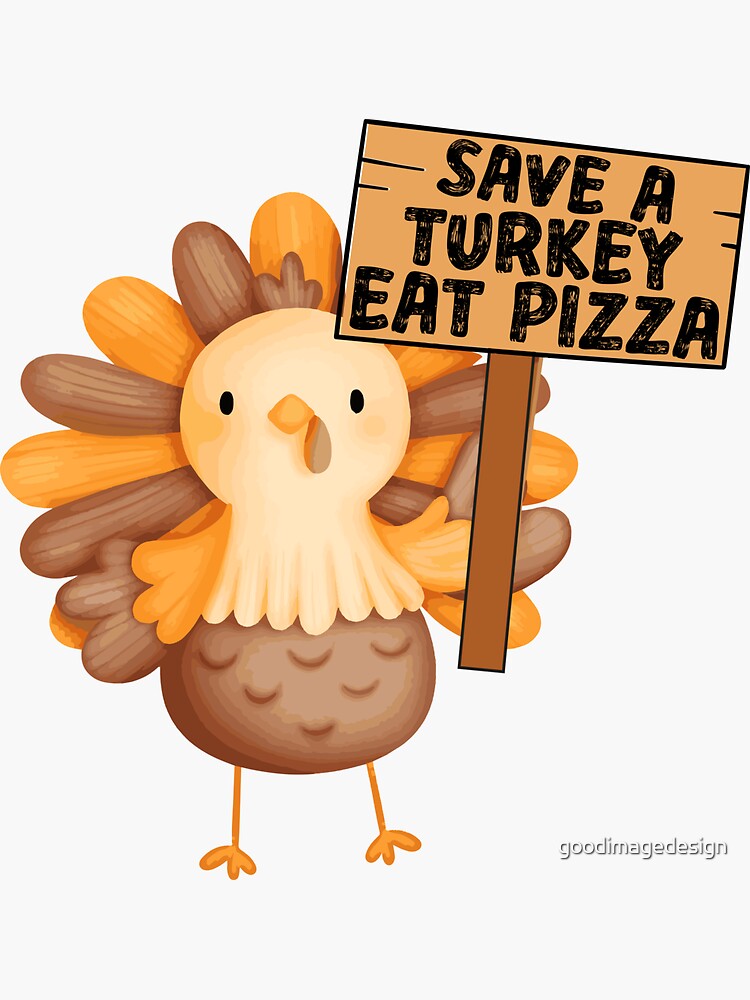 "Save A Turkey Eat Pizza" Sticker for Sale by goodimagedesign | Redbubble