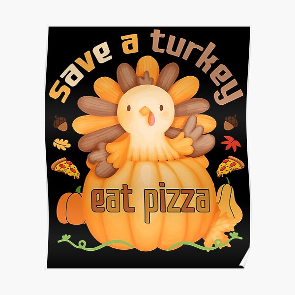 "Save A Turkey Eat Pizza" Poster for Sale by goodimagedesign | Redbubble