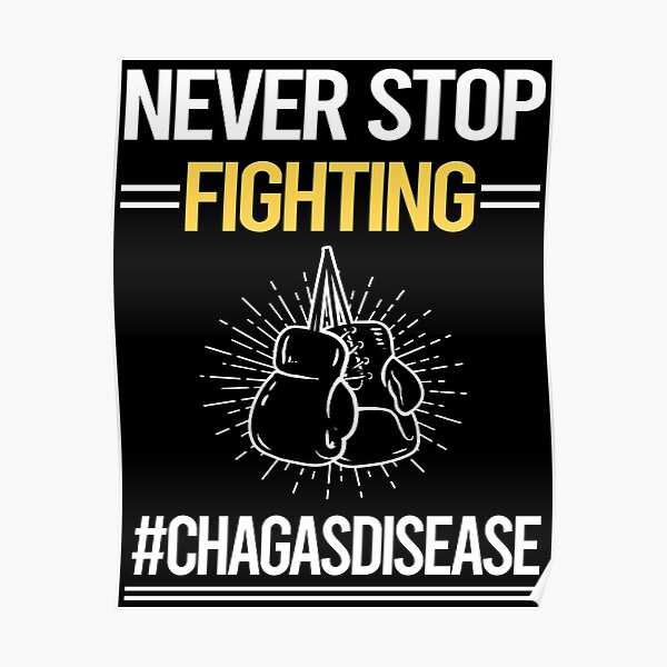 "Never Stop Fighting With Chagas Disease" Poster for Sale by ...
