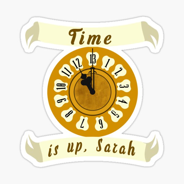 "Time is up, Sarah" Sticker for Sale by LadyLarousse | Redbubble