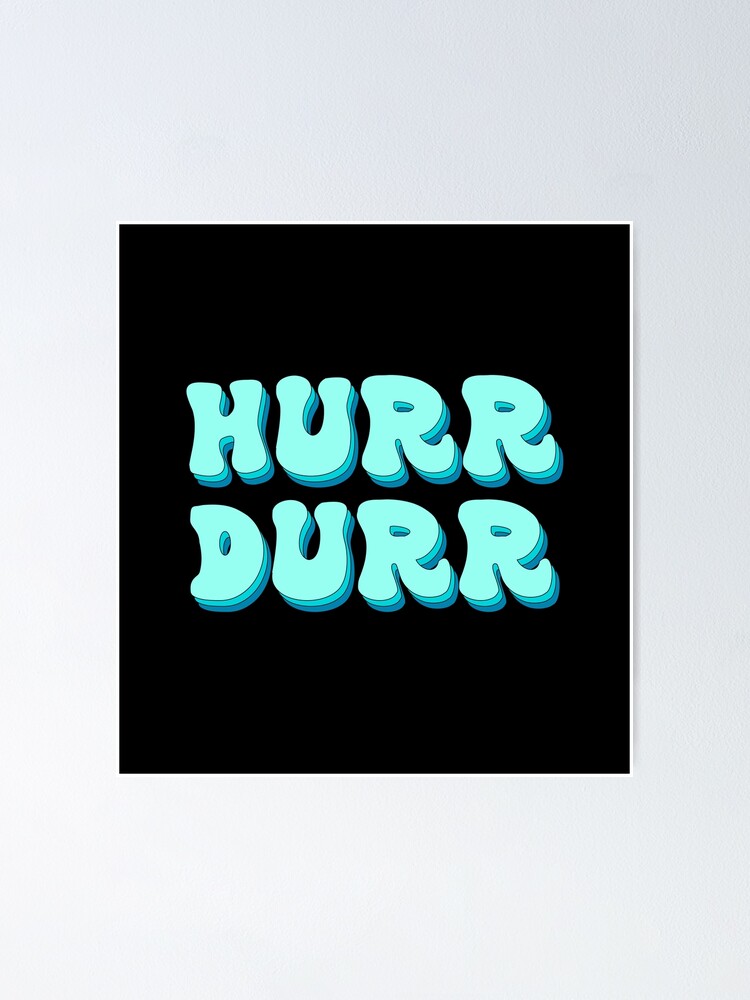 "Hurr Durr" Poster for Sale by groovypopart | Redbubble