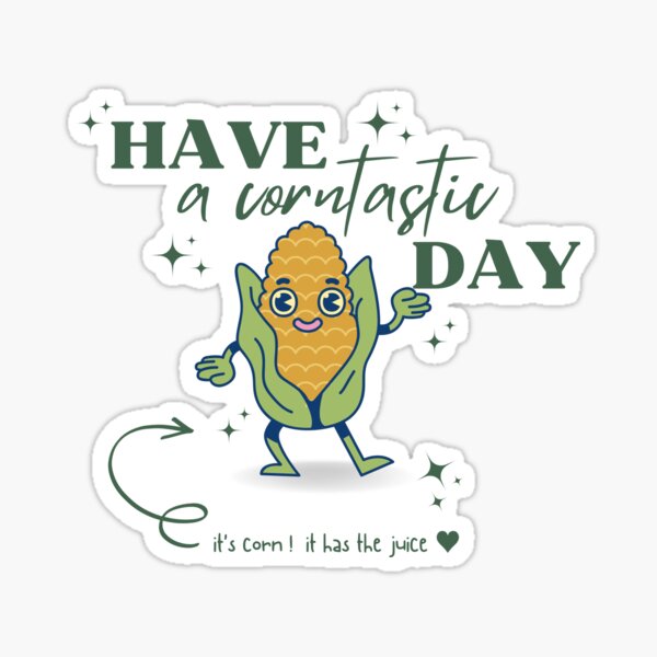 "have a corntastic day funny corn kid saying it has the juice funny ...