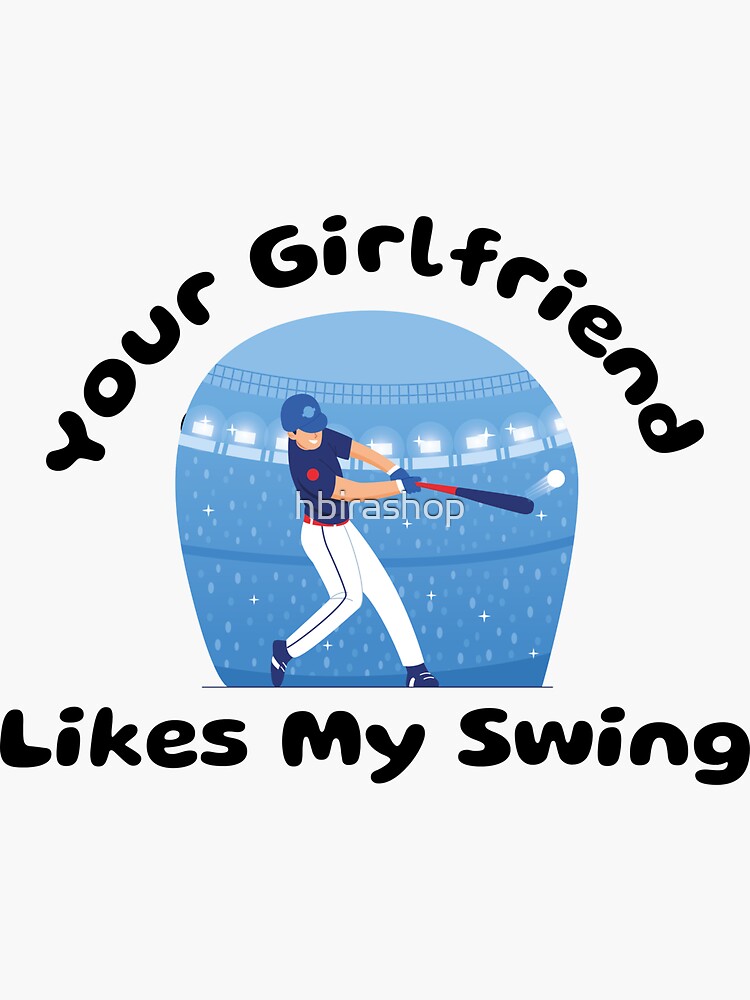 "Your Girlfriend Likes My Swing Sticker" Sticker for Sale by hbirashop ...