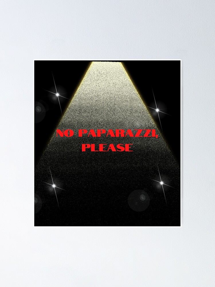 "NO PAPARAZZI PLEASE-SAGFABULOUS" Poster for Sale by SagFabulous ...