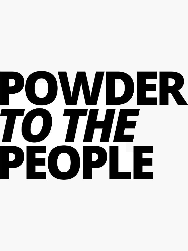 "POWDER TO THE PEOPLE. — People, Snow, Quotes" Sticker for Sale by ...