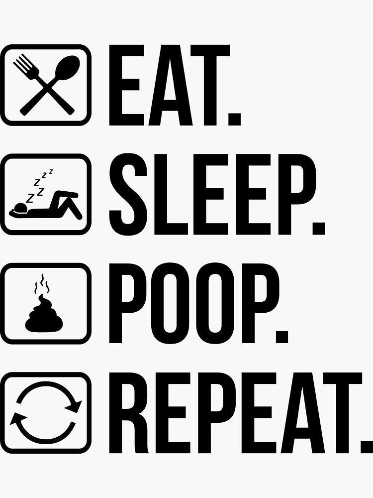 "eat sleep poop repeat " Sticker for Sale by sweary12 | Redbubble